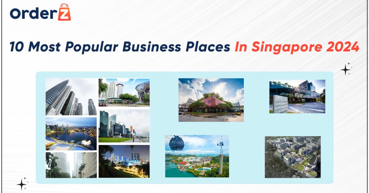10 Most Popular Business Places in Singapore 2024 - OrderZ